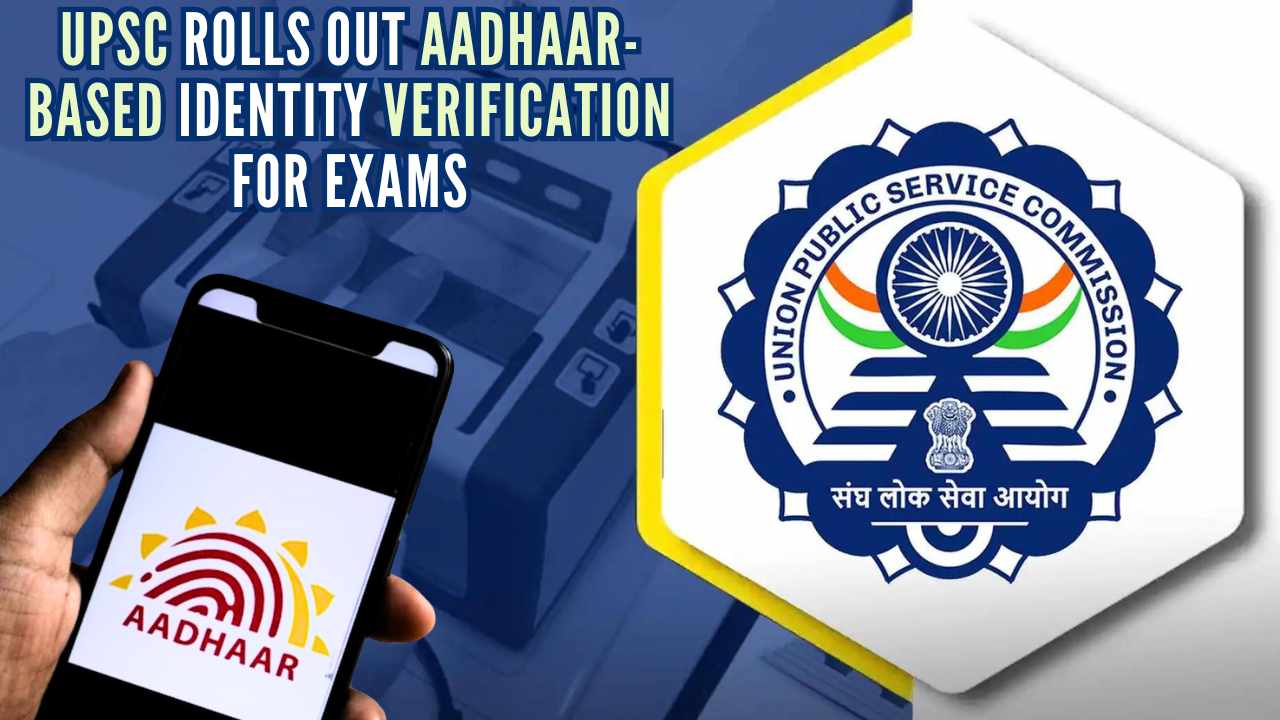 UPSC Rolls Out Aadhaar-Based Identity Verification for Exams