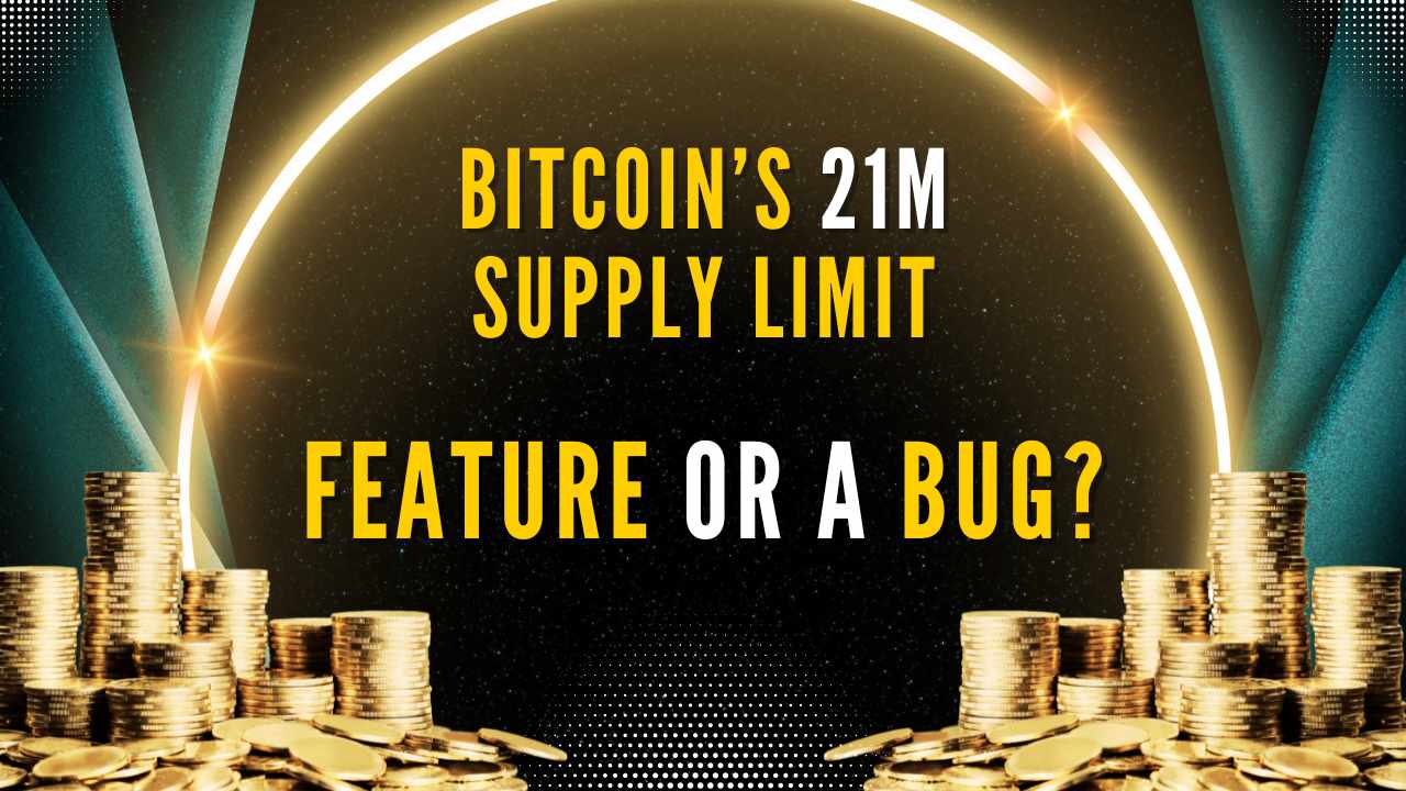Bitcoin’s 21M Supply Limit – Feature or a Bug?