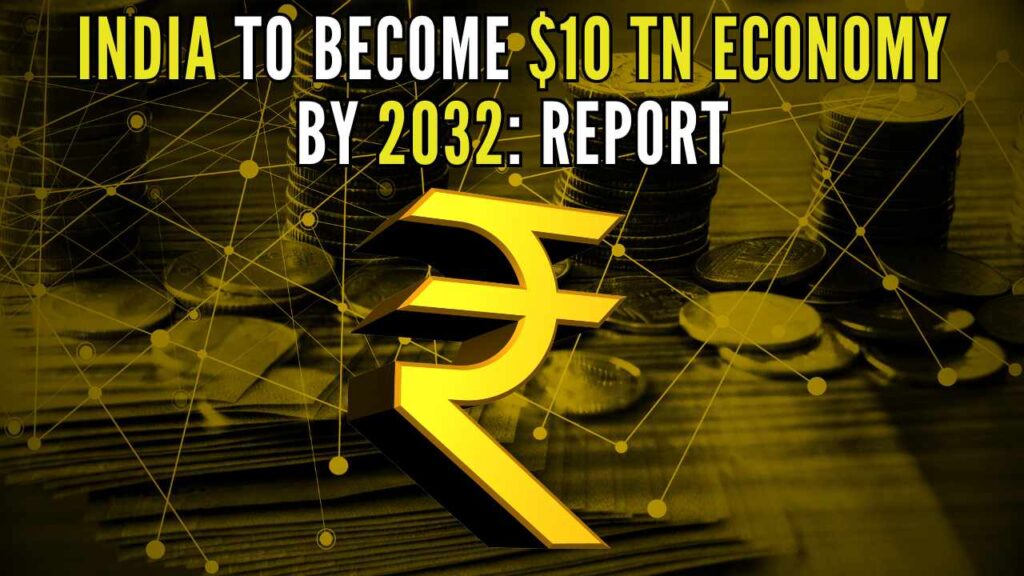India Poised to Become $10 Trillion Economy by 2032: Report