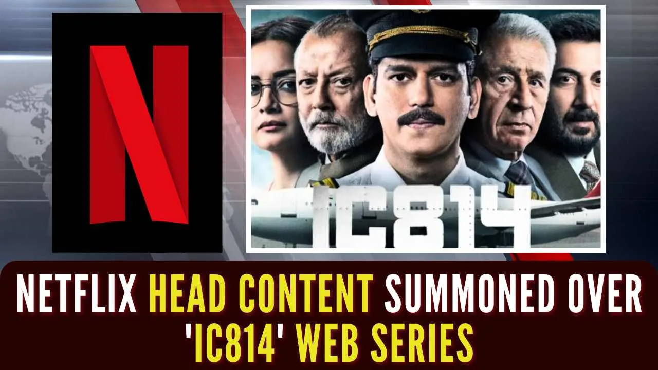 Netflix Summoned Over Distortion of Facts in 'IC 814' Web Series
