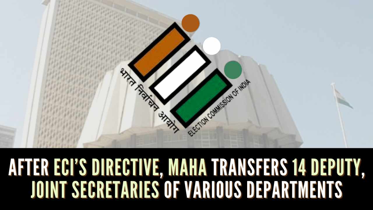 After ECI’s Directive, Maha Transfers 14 Deputy, Joint Secretaries of ...
