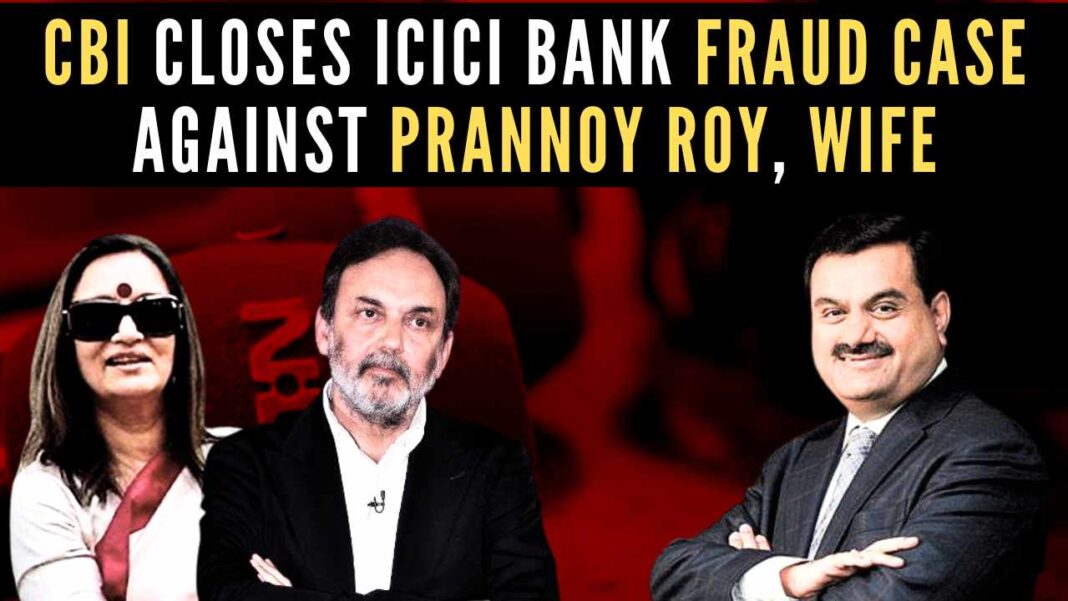 CBI Closes ICICI Bank Fraud Case against Prannoy Roy and Wife