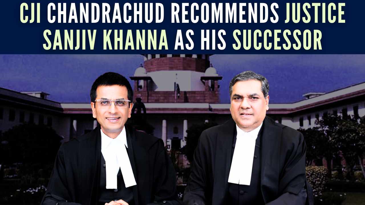 CJI Chandrachud Recommends Justice Sanjiv Khanna as His Successor