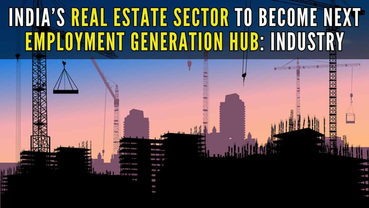 India’s Real Estate Sector Positioned as Next Employment Hub