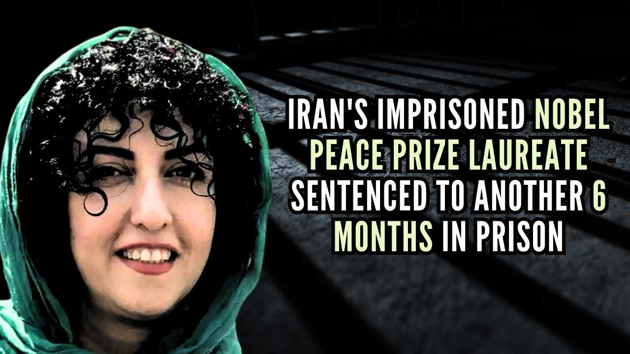 Nobel Peace Prize Laureate Narges Mohammadi Sentenced to Another 6 Months in Prison