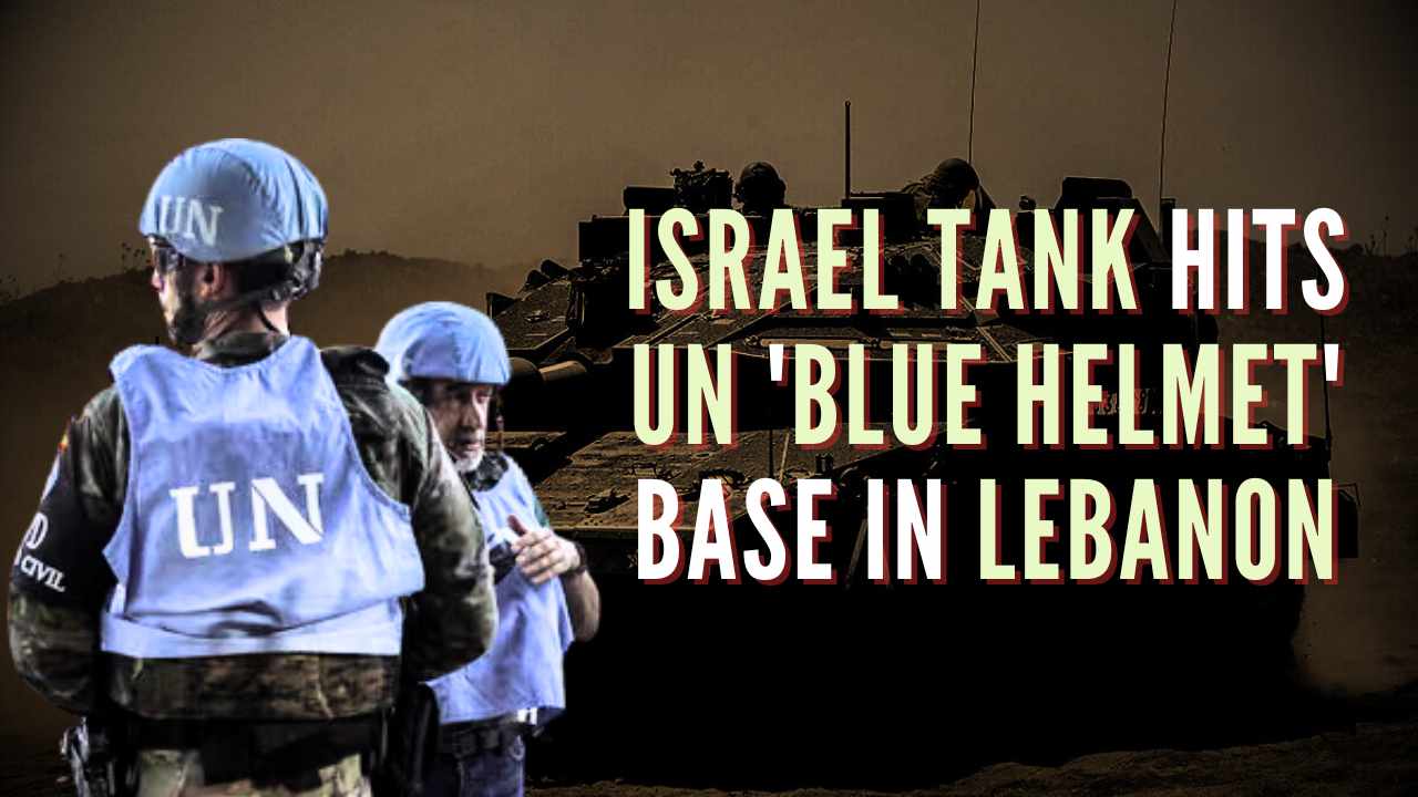 Israel Tank Hits UN 'Blue Helmet' Base in Lebanon
