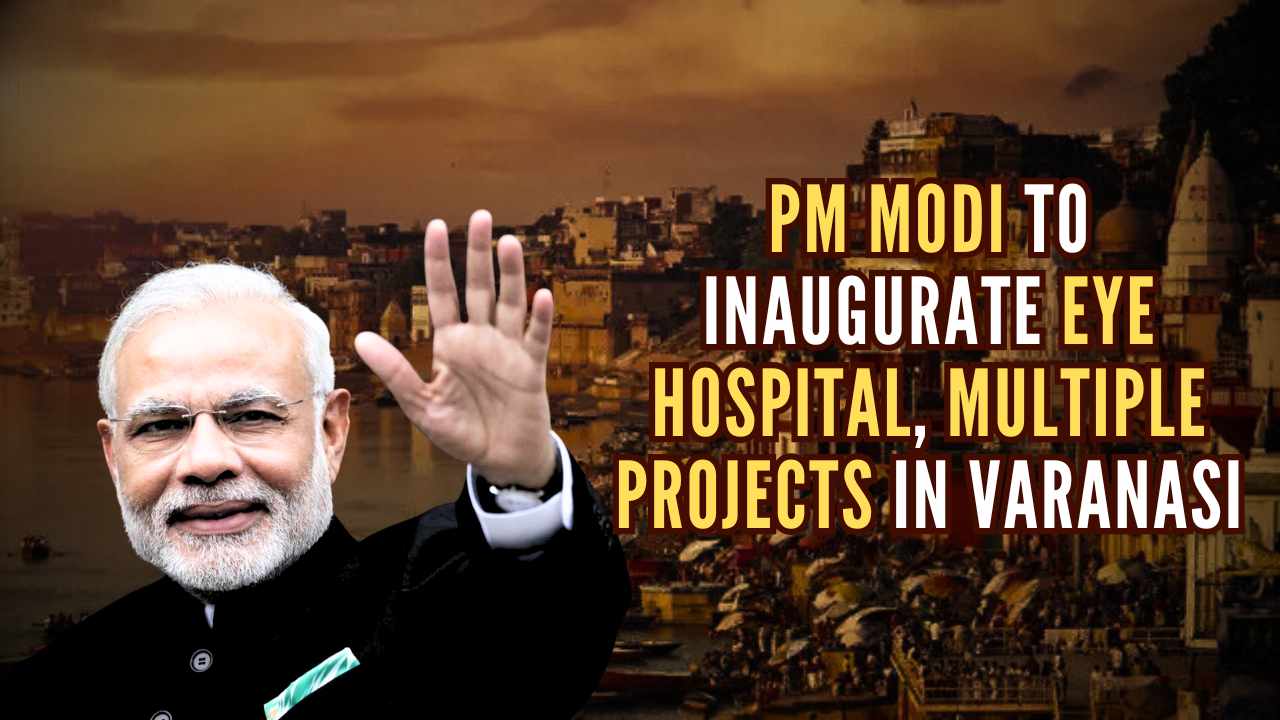 PM Modi to Inaugurate Eye Hospital, Multiple Projects in Varanasi