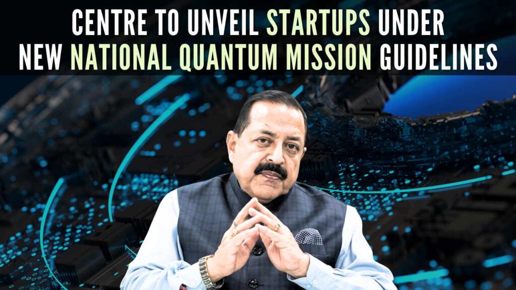 Centre to Announce Startups Under National Quantum Mission Guidelines