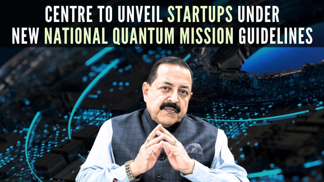 Centre to Announce Startups Under National Quantum Mission Guidelines