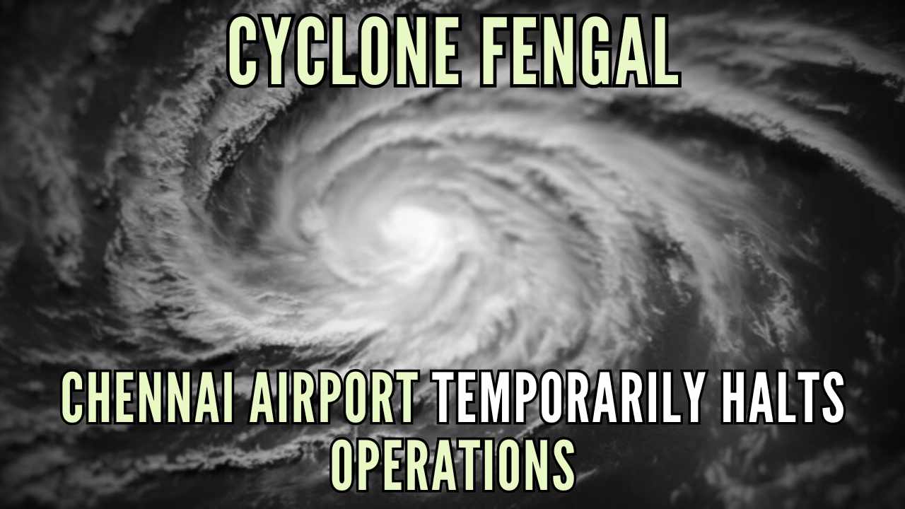 Cyclone Fengal: Chennai Airport Temporarily Halts Operations