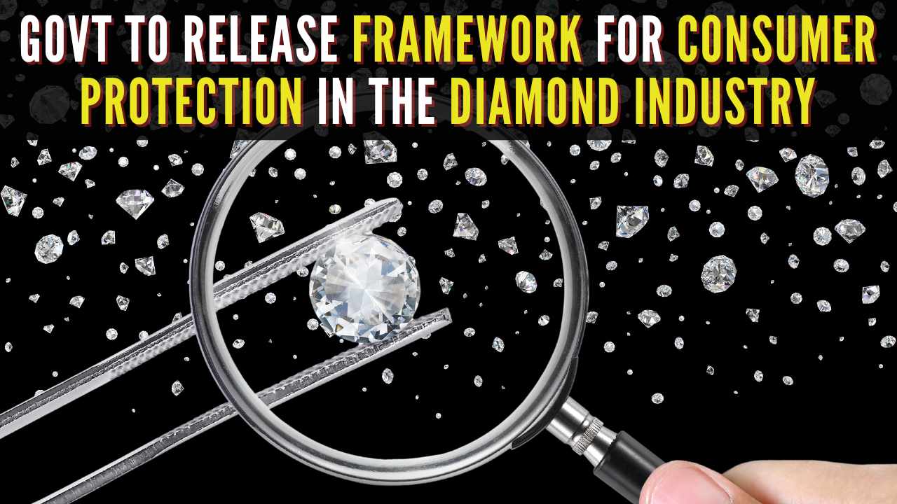 Govt to Release Framework for Consumer Protection in Diamond Industry