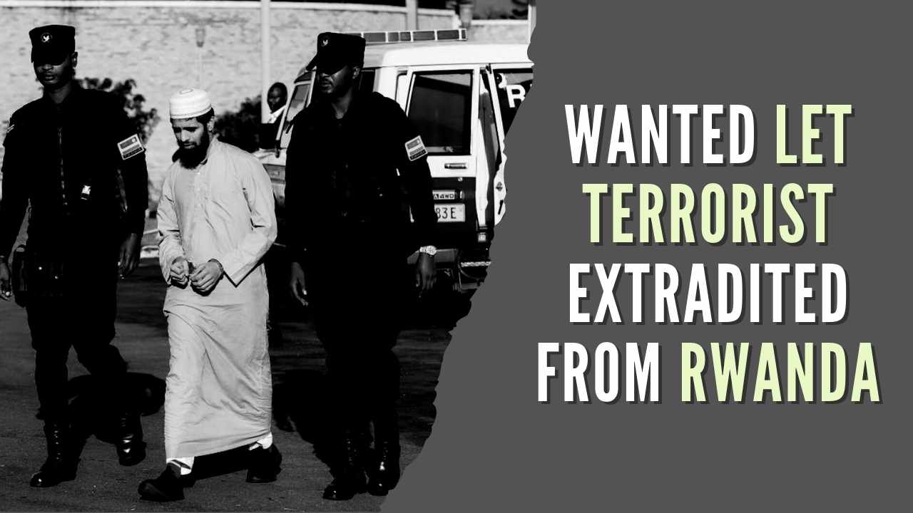 LeT Member Extradited from Rwanda in Operation Coordinated by CBI, NIA ...