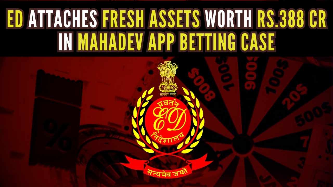 Mahadev App Betting Case: ED Attaches Assets worth Rs.388 Cr