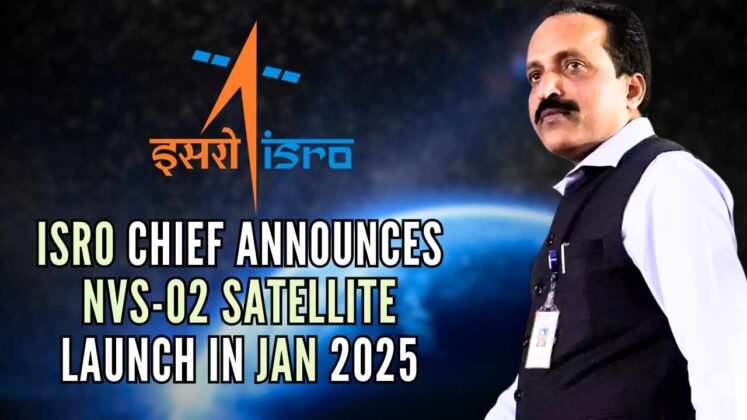 ISRO Chief Announces NVS-02 Satellite Launch in January 2025