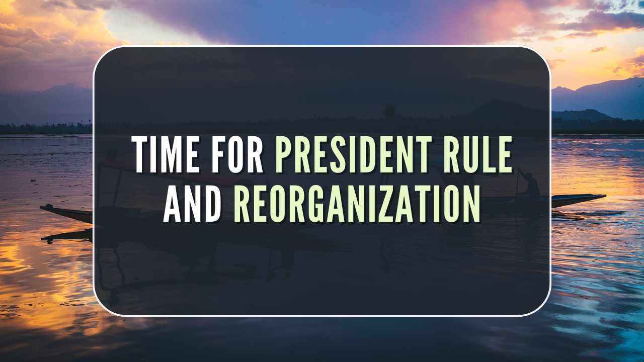 Time For President Rule And Reorganization