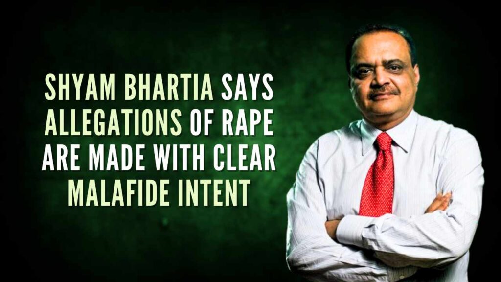 Shyam Bhartia: Allegations of Rape are Made with Malafide Intent