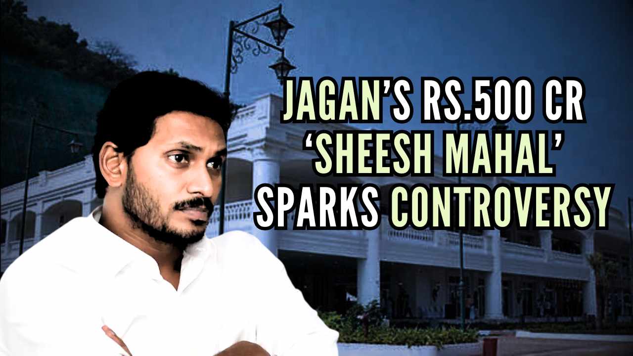 Jagan Mohan Reddy’s Rs.500 Cr ‘Sheesh Mahal’ Sparks Controversy
