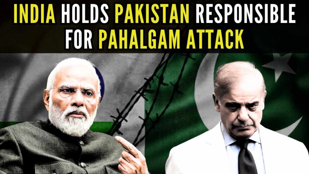 India Holds Pakistan Responsible for Pahalgam Attack