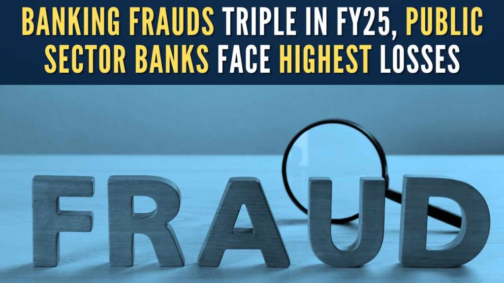 Banking Frauds Triple in FY25, Public Sector Face Highest Losses