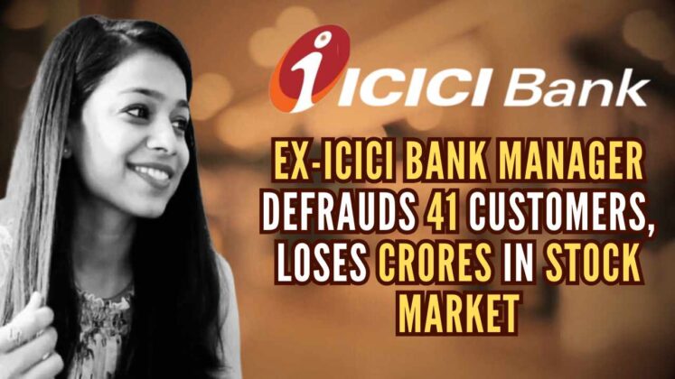 ICICI Bank Fraud: 41 Victims, Rs.4.58 Cr Stolen by Ex-Manager
