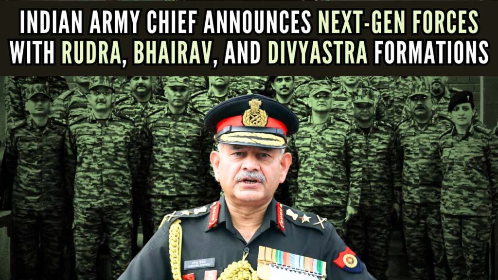 Indian Army Chief Announces Next-Gen Forces with Rudra, Bhairav, and ...
