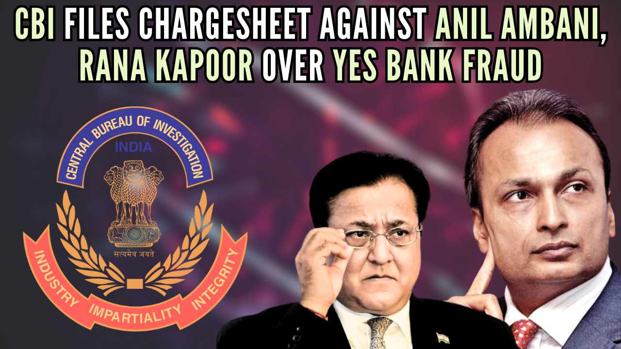 CBI Chargesheets Anil Ambani, Rana Kapoor in Rs.2,796-Cr Yes Bank Fraud ...