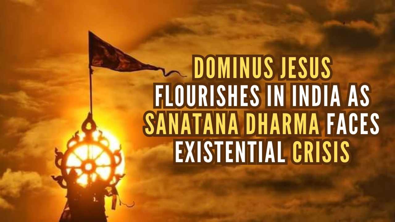 Dominus Jesus Flourishes in India as Sanatana Dharma Faces Existential ...