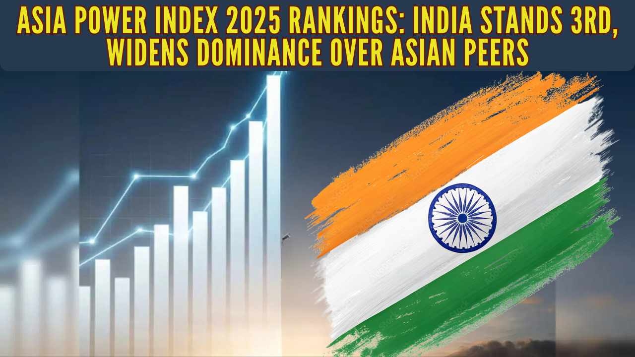 India takes 3rd in Asia Power Index 2025, officially enters major power ...