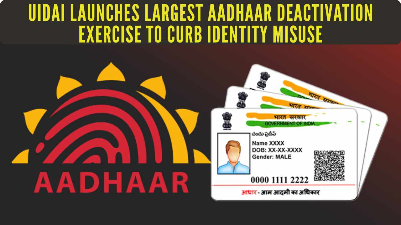 UIDAI Deactivates Over 2 Cr Aadhaar IDs in Major Clean-Up