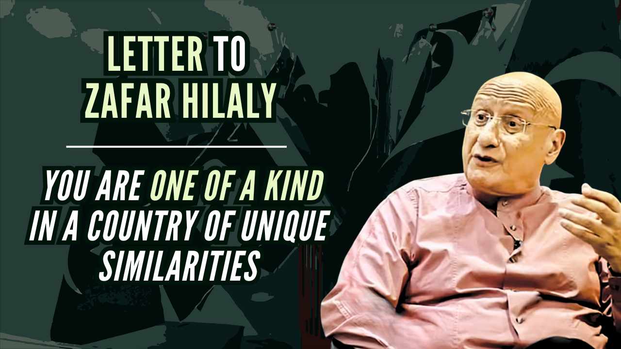 Dear Zafar Hilaly, You Are One Of A Kind